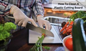 How To Clean A Plastic Cutting Board